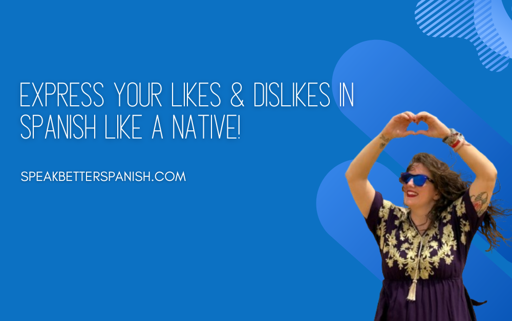 How to Talk About Likes and Dislikes in Spanish Naturally