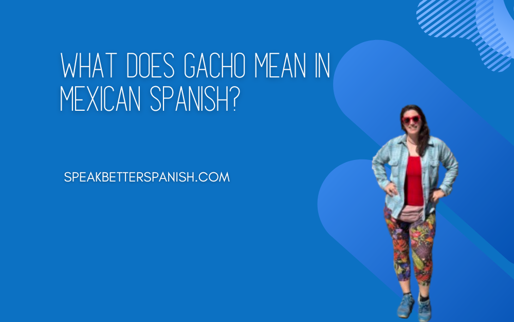 Gacho Meaning in Mexican Spanish: Real Use & Examples