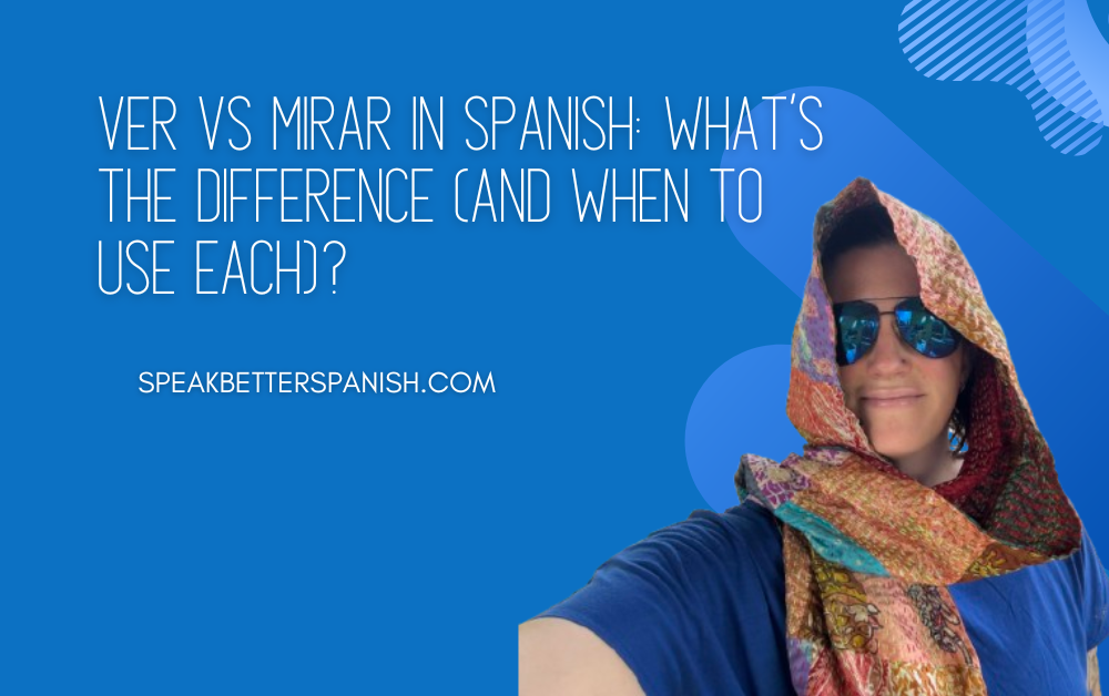 Ver vs Mirar in Spanish: When to Use Each Correctly