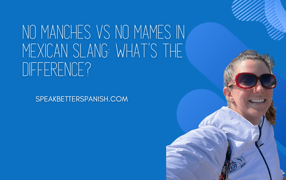 No Manches vs No Mames Mexican Slang: Meaning & Differences