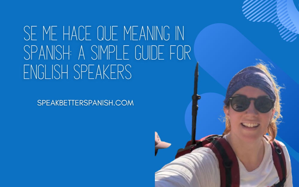Se Me Hace Que Meaning in Spanish: How to Use It Naturally